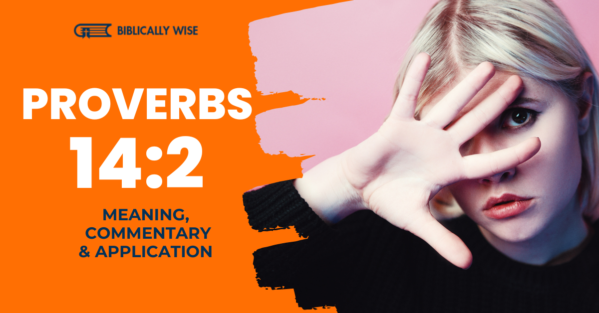 Proverbs 14:2 Meaning: Fearing or Despising God - Biblically Wise