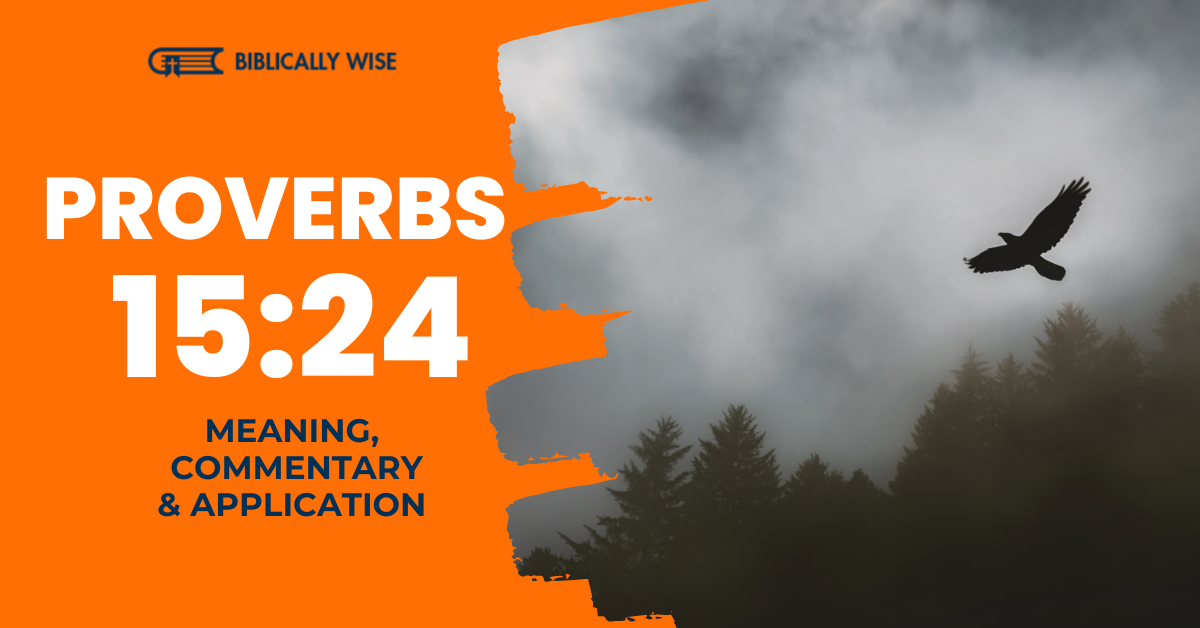 Proverbs 15:24 Meaning: From Sheol to Soaring - Biblically Wise
